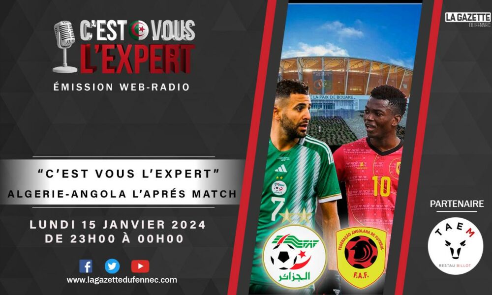 “C’est vous l’Expert” : Algérie Angola, le debrief à chaud